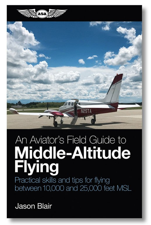ASA An Aviator’s Field Guide to Middle-Altitude Flying — The Pilot Supply